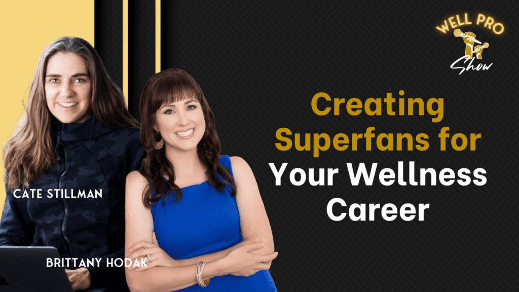 Creating Superfans For Your Wellness Career Brittany Hodak | Wellness ...